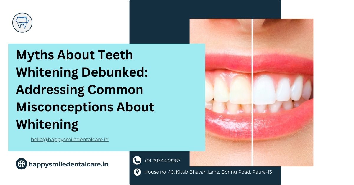 Myths About Teeth Whitening Debunked: Addressing Common Misconceptions About Whitening - Happy ...